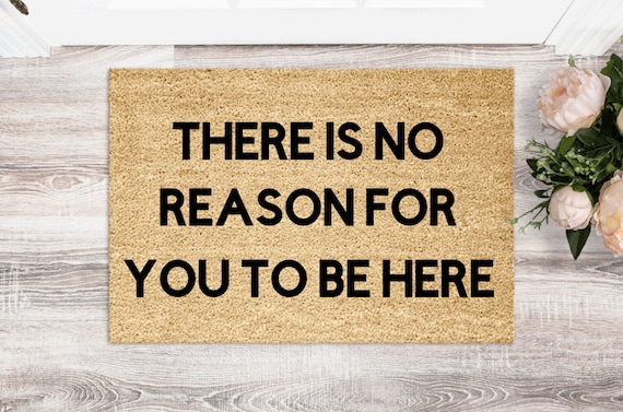 There is No Reason for You to Be Here Funny Doormat | Etsy