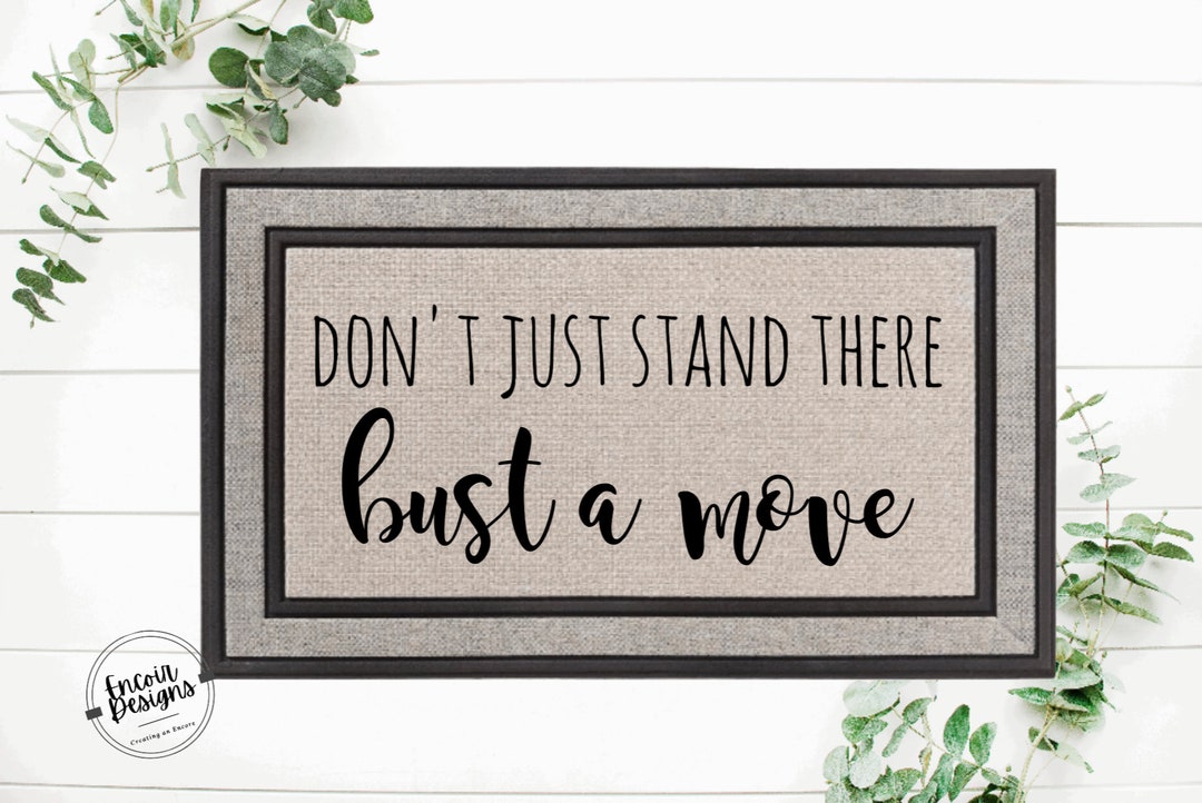 Don't Just Stand There Bust a Move | Funny Doormat | Custom Welcome Mat ...