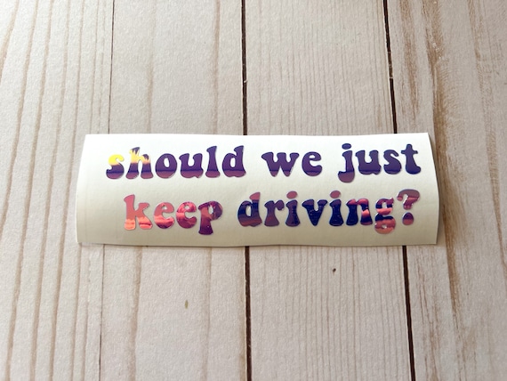 Should We Just Keep Driving Holographic Decal Car - Etsy