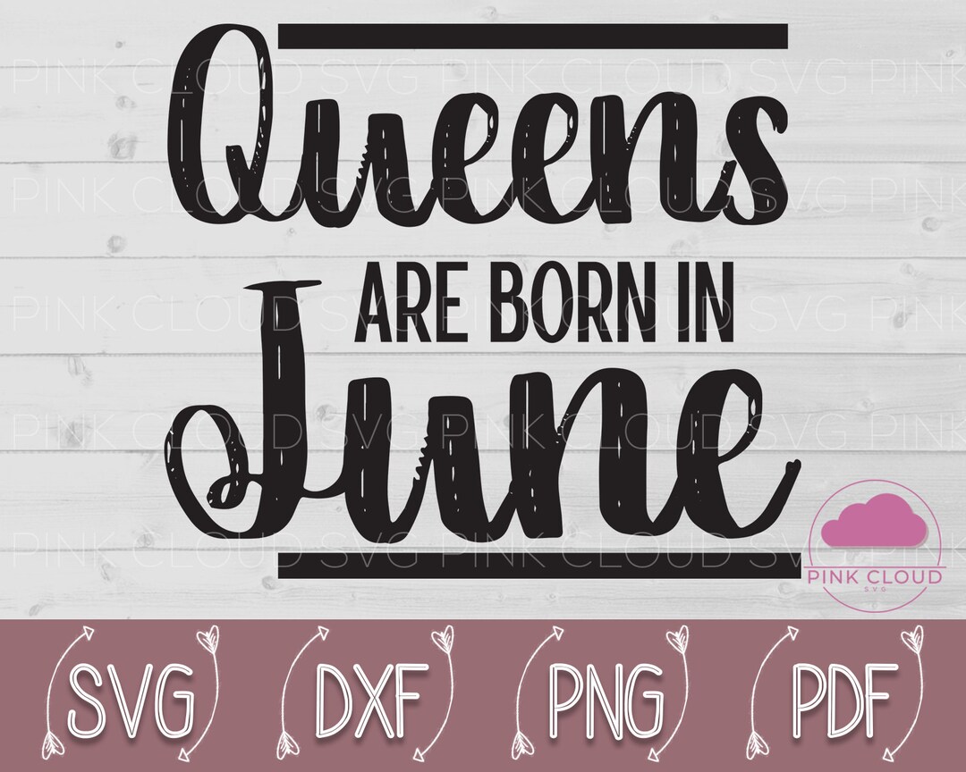 June Birthday Svg, June Girl, Queen Svg, Queens Are Born Svg, Birthday ...