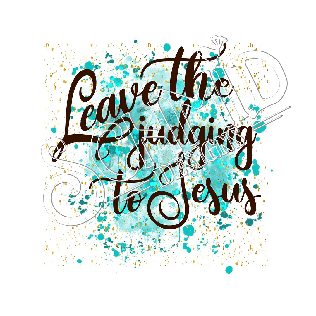 Leave the Judging to Jesus Png/ Leave the Judging to Jesus / Thou Shalt ...