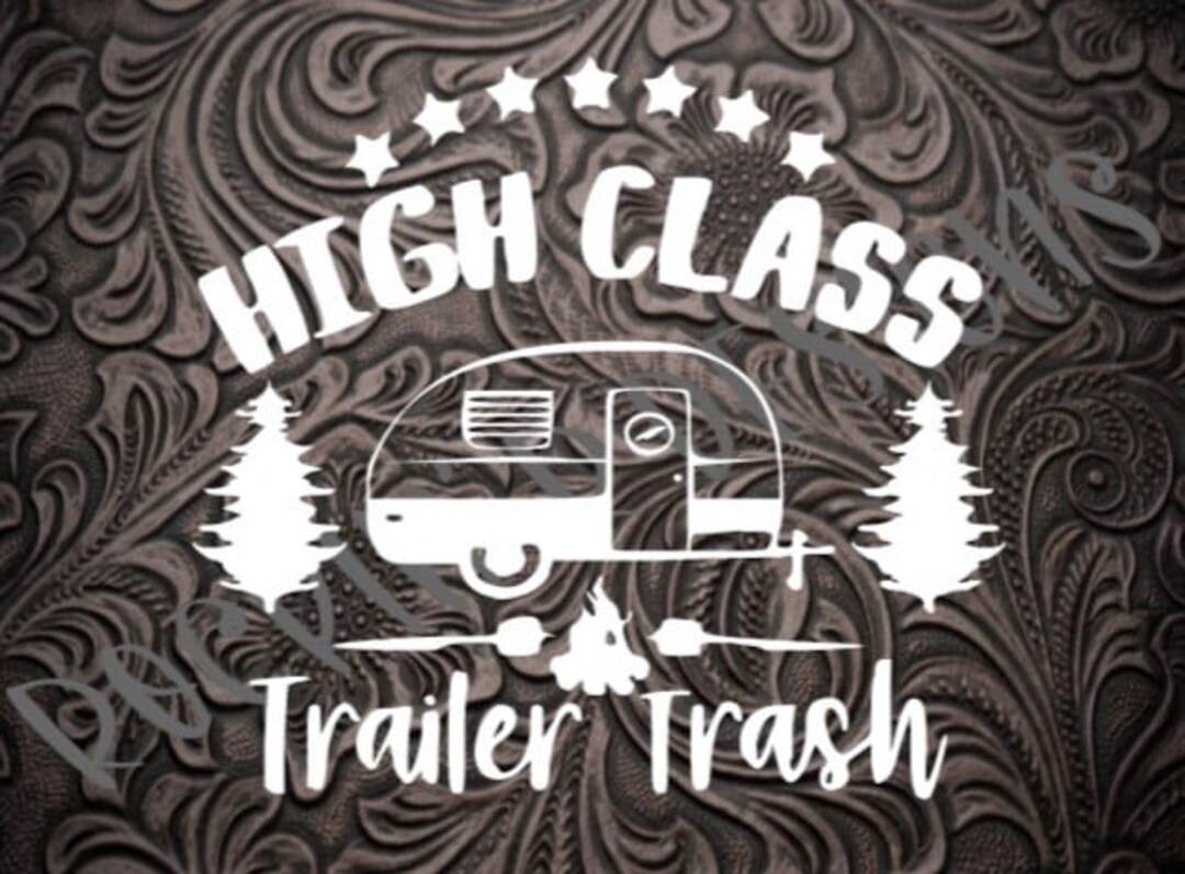 High Class Trailer Trash Decal - Etsy