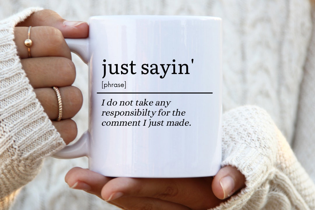 Just Sayin Mug Funny Definition Definition Mug Definition Funny Funny ...