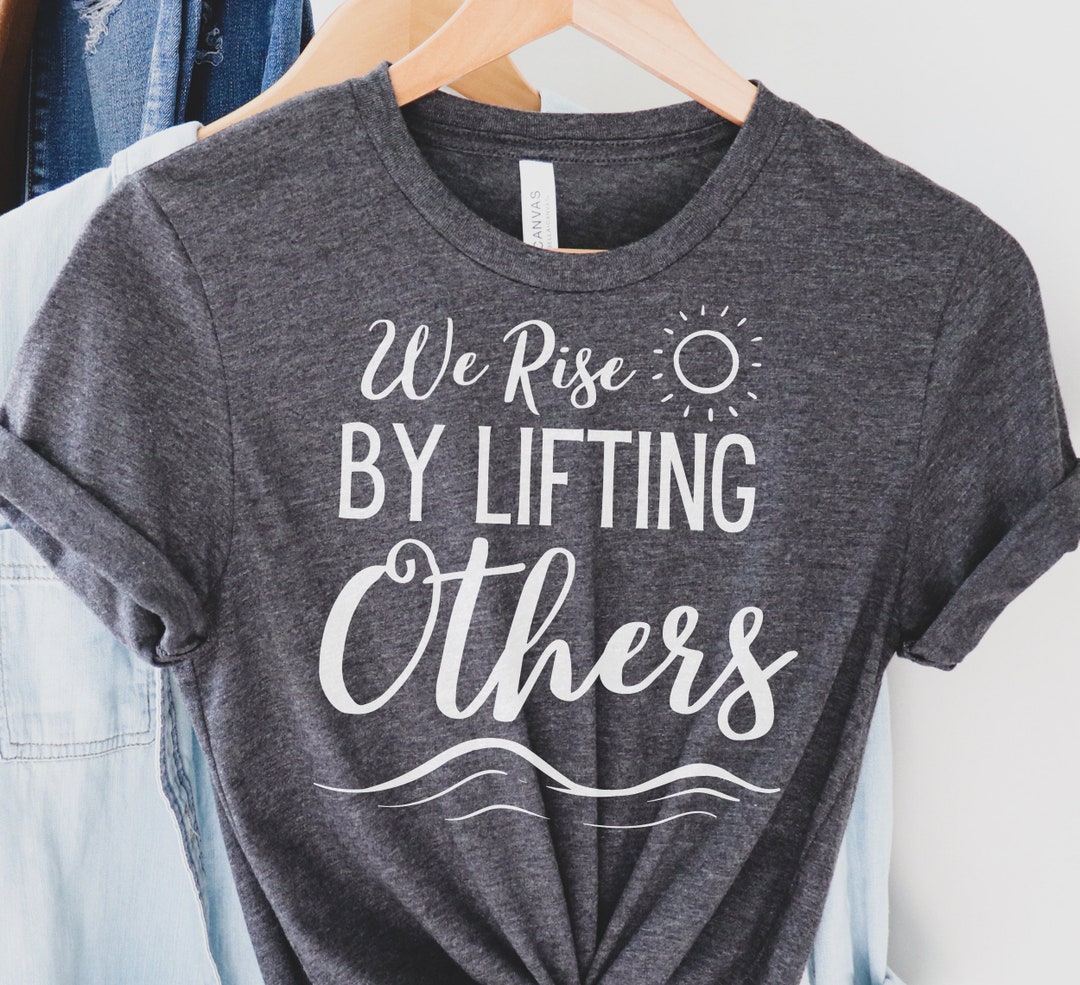We Rise by Lifting Others Shirt Inspirational Shirts Mom Shirt ...