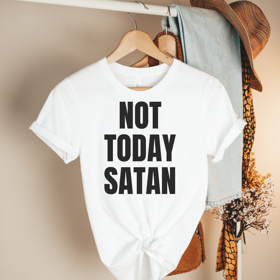 Not Today Satan Shirt Not Today Satan Tee Christian Shirt Faith Shirt ...