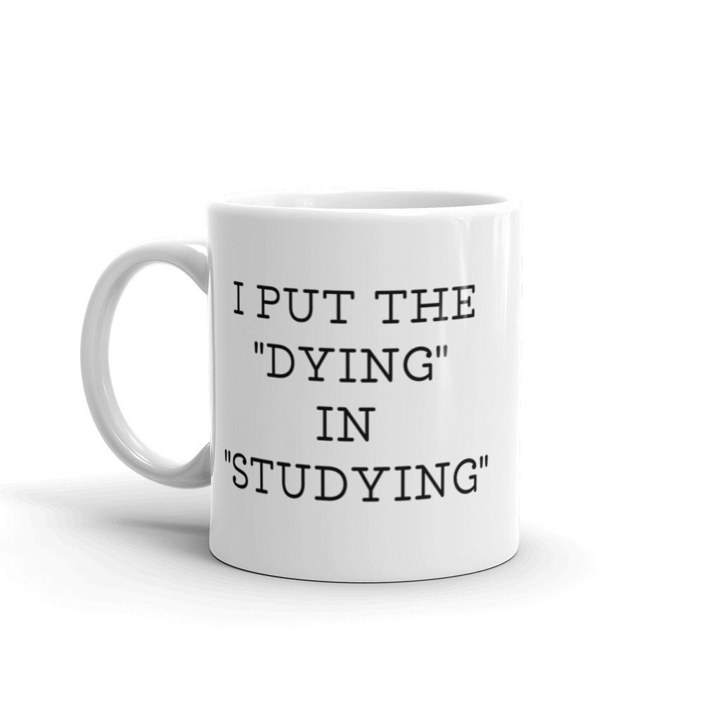 I Put the Dying in Studying Mug Funny Studying Mug Funny - Etsy