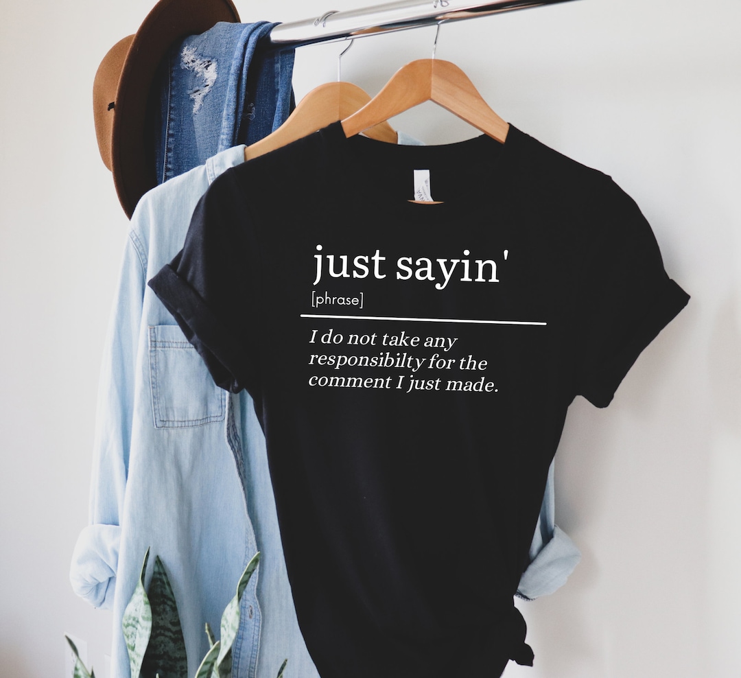 Just Sayin' Definiton Shirt Funny Definition Definition Shirt ...