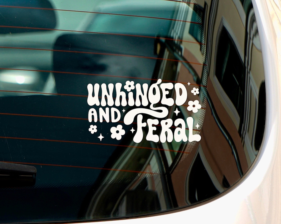 Unhinged and Feral Funny Car Decal Car Window Decal Sticker, Car Decals ...