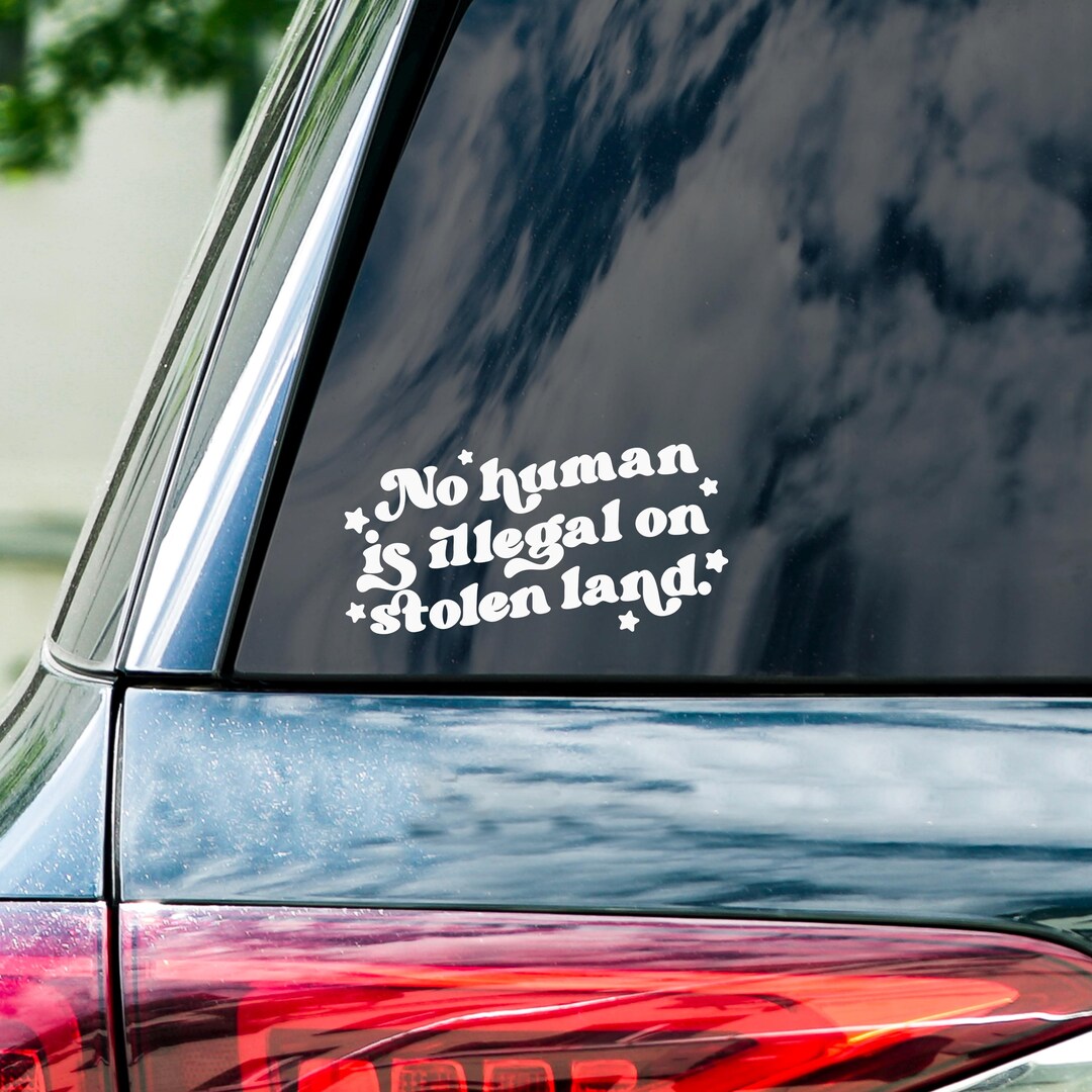 No Human is Illegal on Stolen Land Car Decal - Window Decal Sticker ...