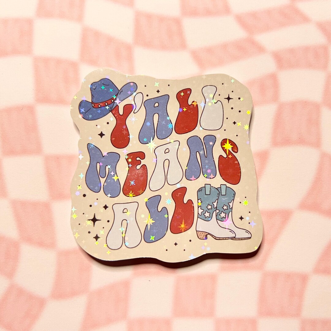 Y'all Means All Holographic Sticker - American Flag Ally Sticker ...