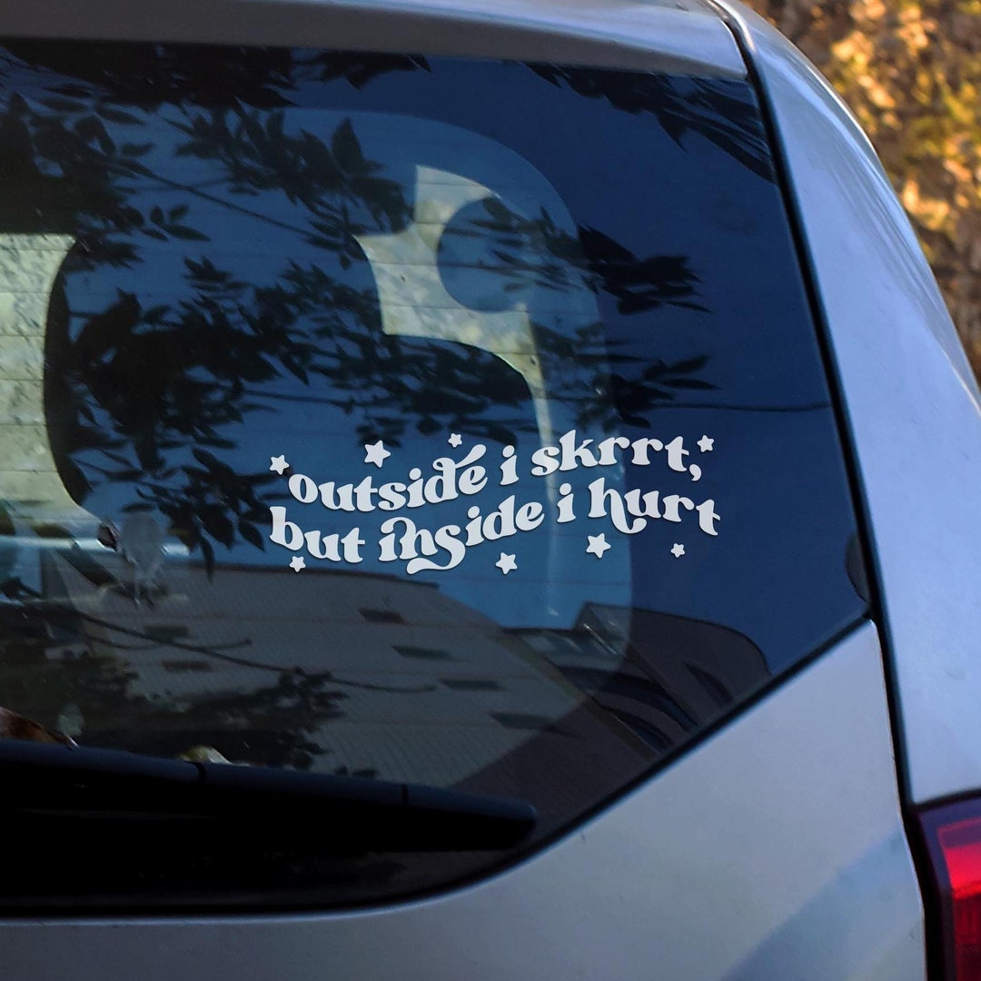 Outside I Skrrt but Inside I Hurt - Funny Car Decal, Car Window Decal ...