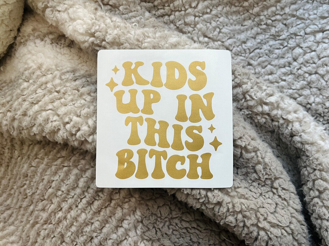 Kids up in This B*tch Car Window Decal Sticker - Mom Decal | Trendy Car ...