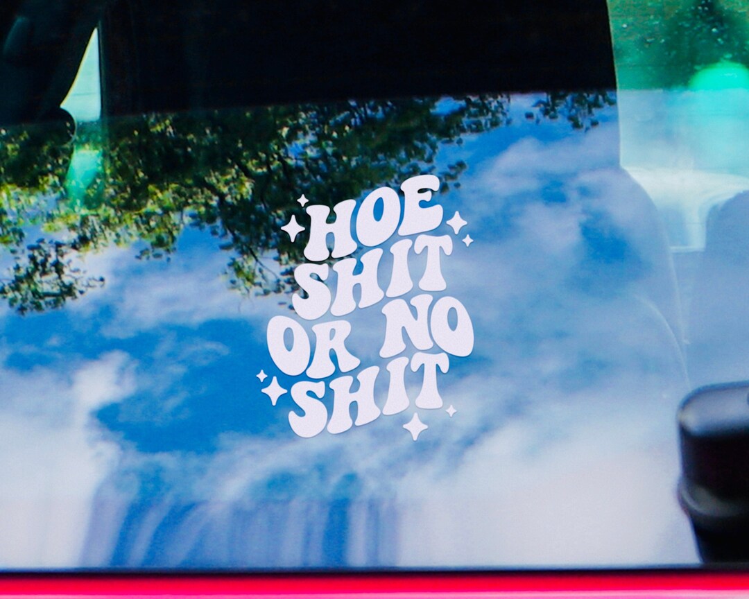 Hoe Sht or No Sht Car Decal Window Car Decal Weird Car Decals Sassy ...