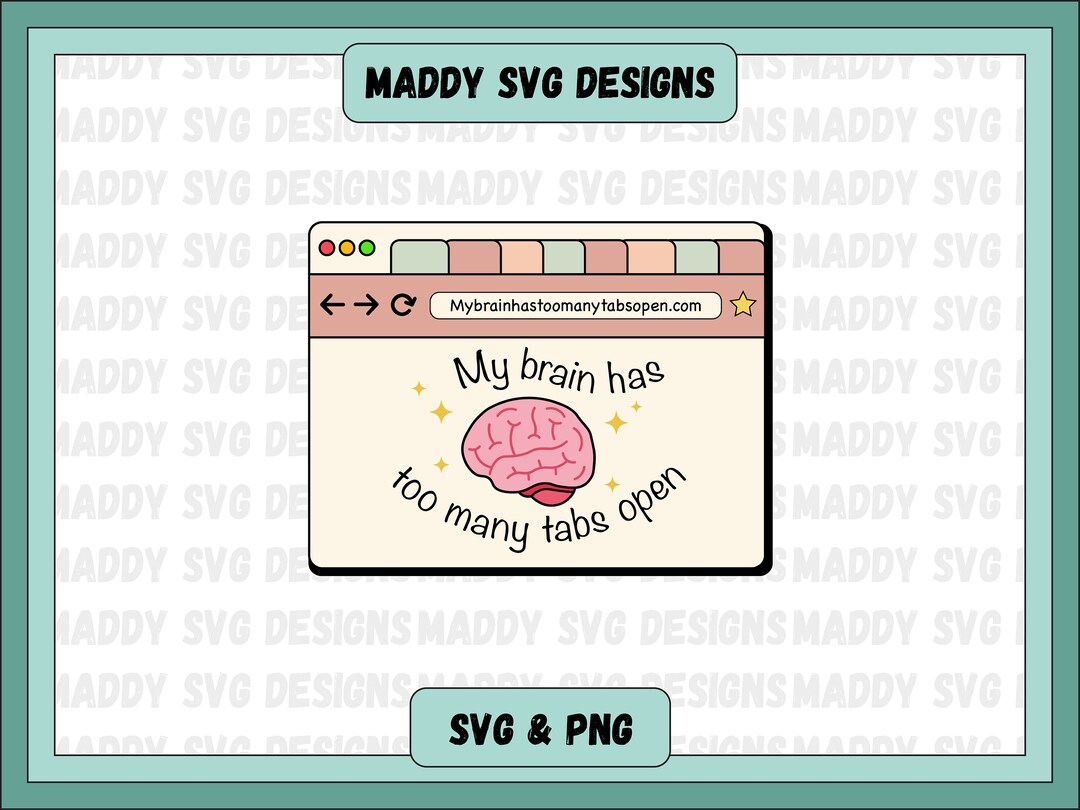My Brain Has Too Many Tabs Open SVG PNG Mental Health, ADHD Svg ...