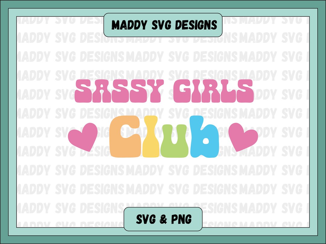 Sassy Girls Club SVG, Sassy Girl PNG Designs, Baby Shirt Svg, Sassy ...