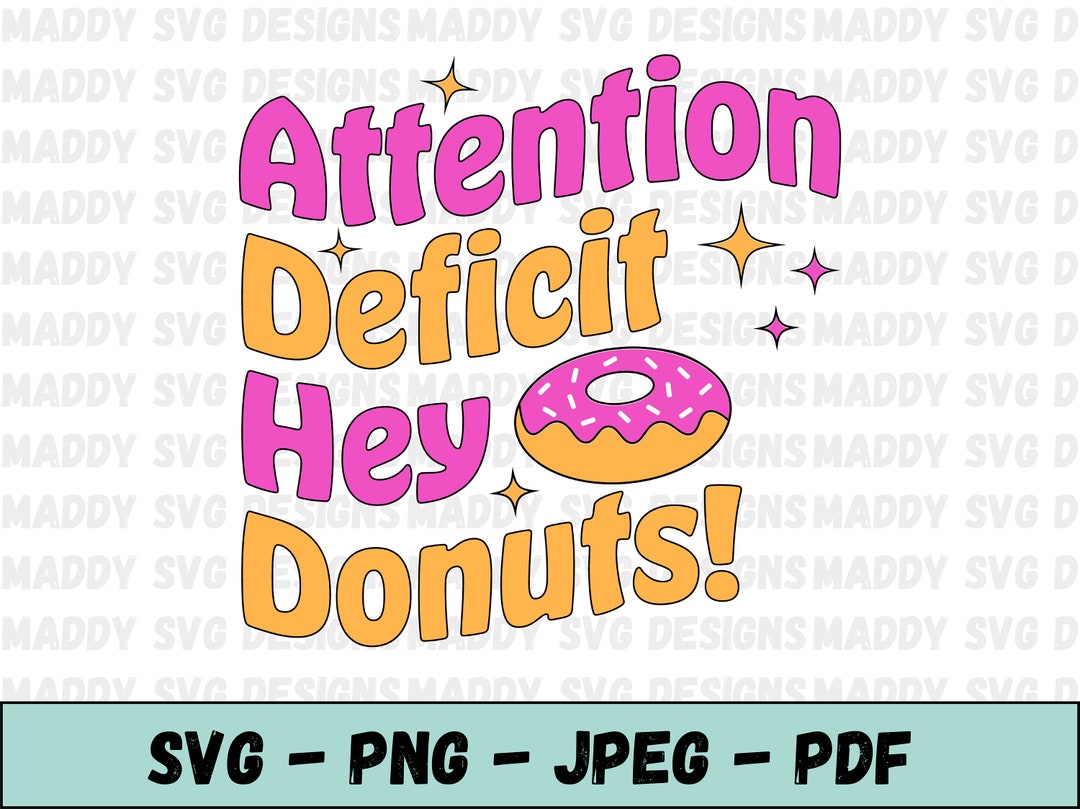 Attention Deficit Hey Donuts Adhd SVG PNG Instant Download - Etsy