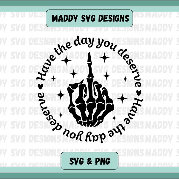 Have the Day You Deserve Svg - Etsy