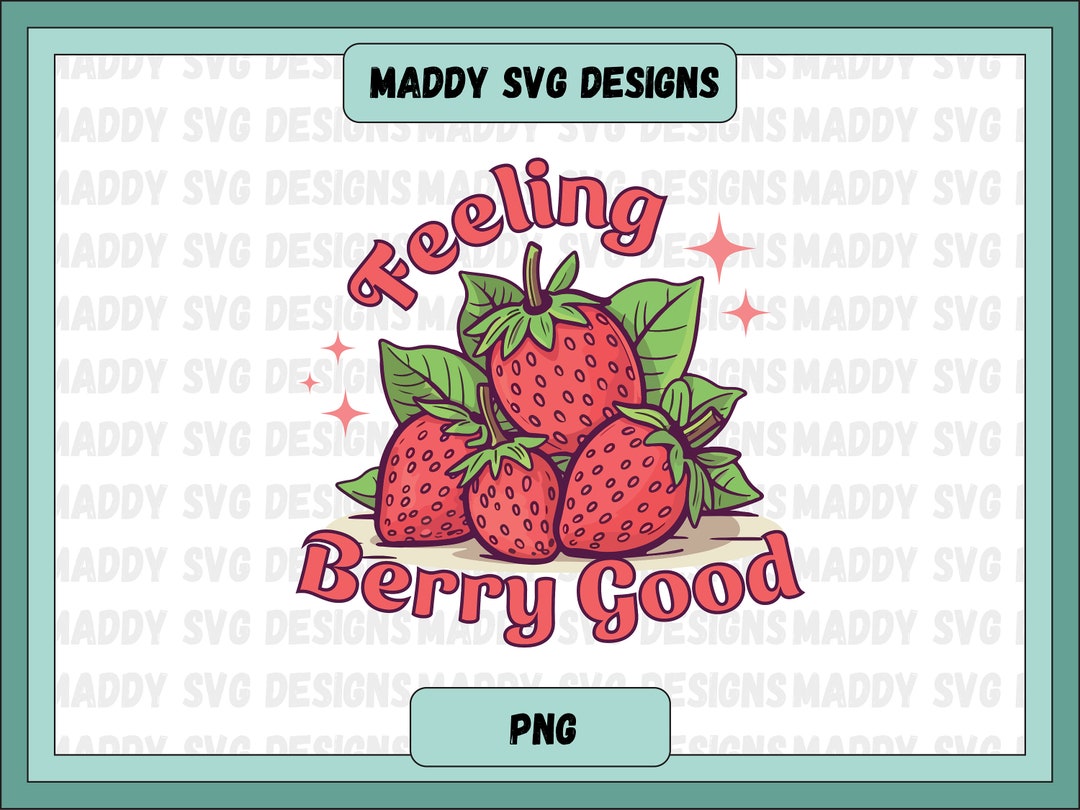 Feeling Berry Good PNG Sublimation, Strawberry Summer Png, Strawberry ...