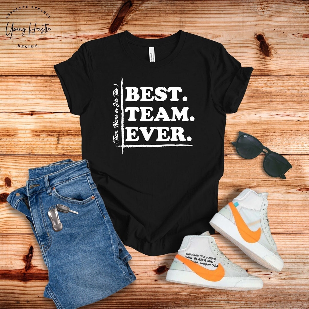 Customize Best Team Ever Shirt, Teammate T-shirt, Team Name Shirt ... Customize Best Team Ever Shirt, Teammate T-shirt, Team Name Shirt ...