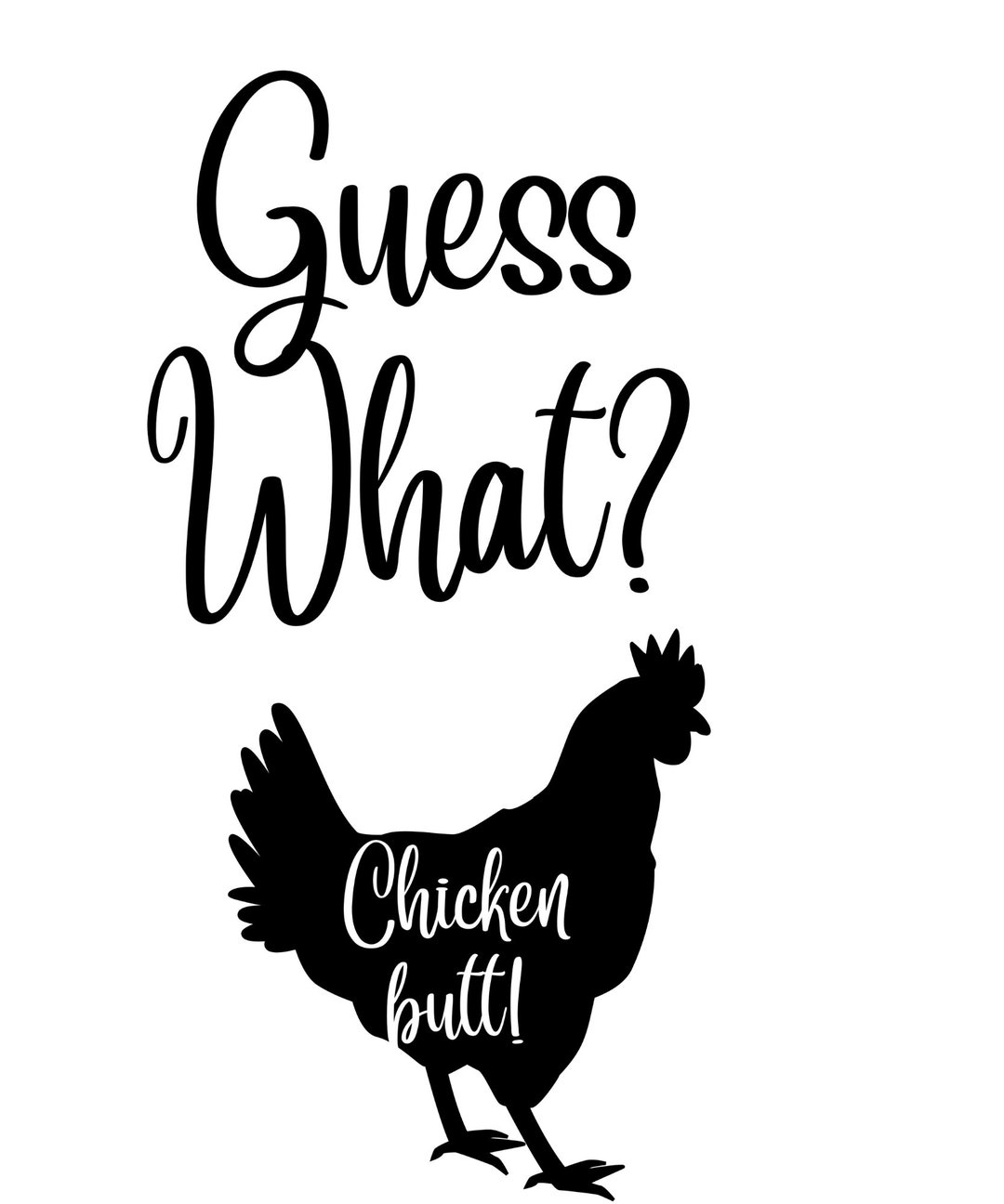 Guess What Chicken Butt SVG and PNG Cricut Silhouette Cut Back and ...