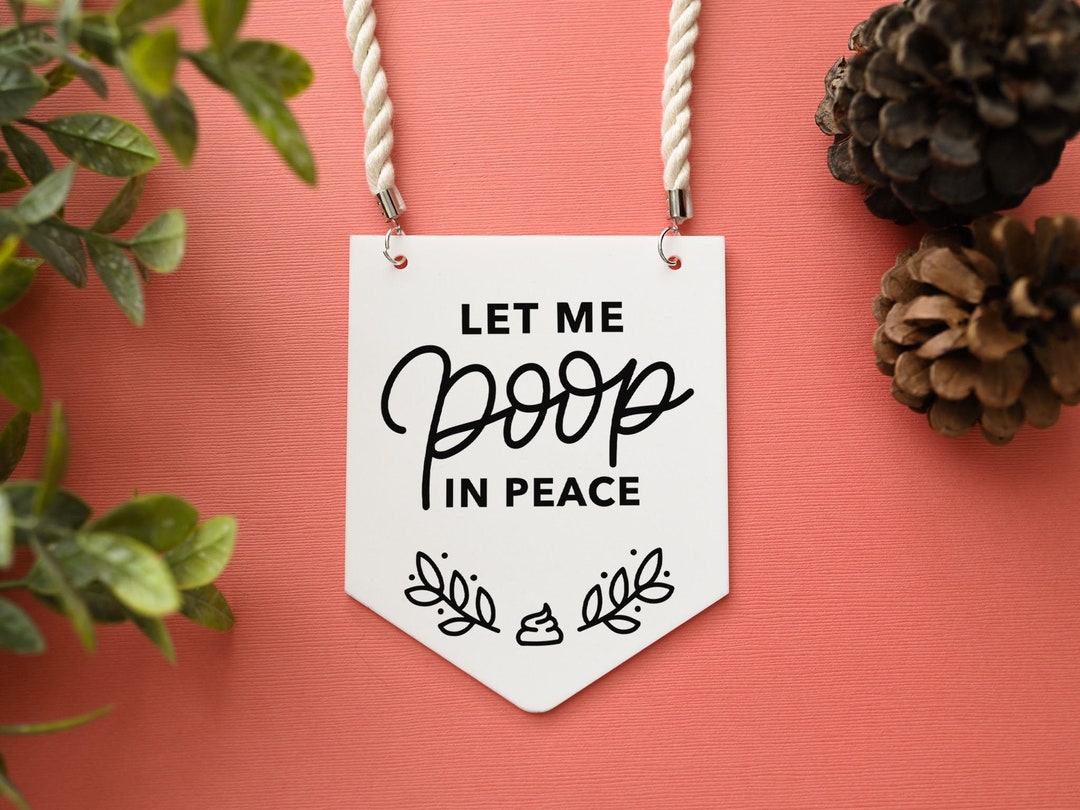 Let Me POOP in Peace Bathroom Sign / Acrylic Banner / Acrylic Hanging ...