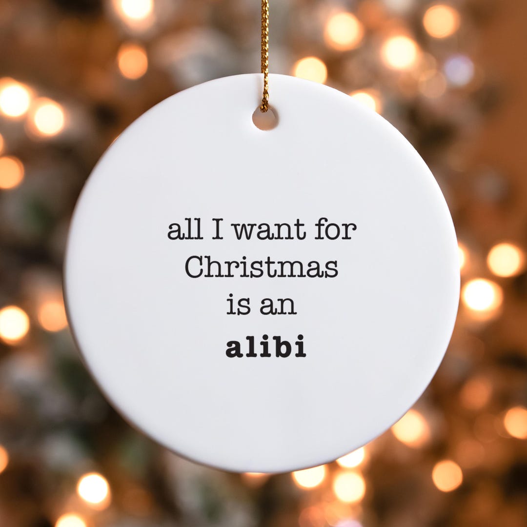 Funny True Crime Christmas Ornament: All I Want is an Alibi - Etsy