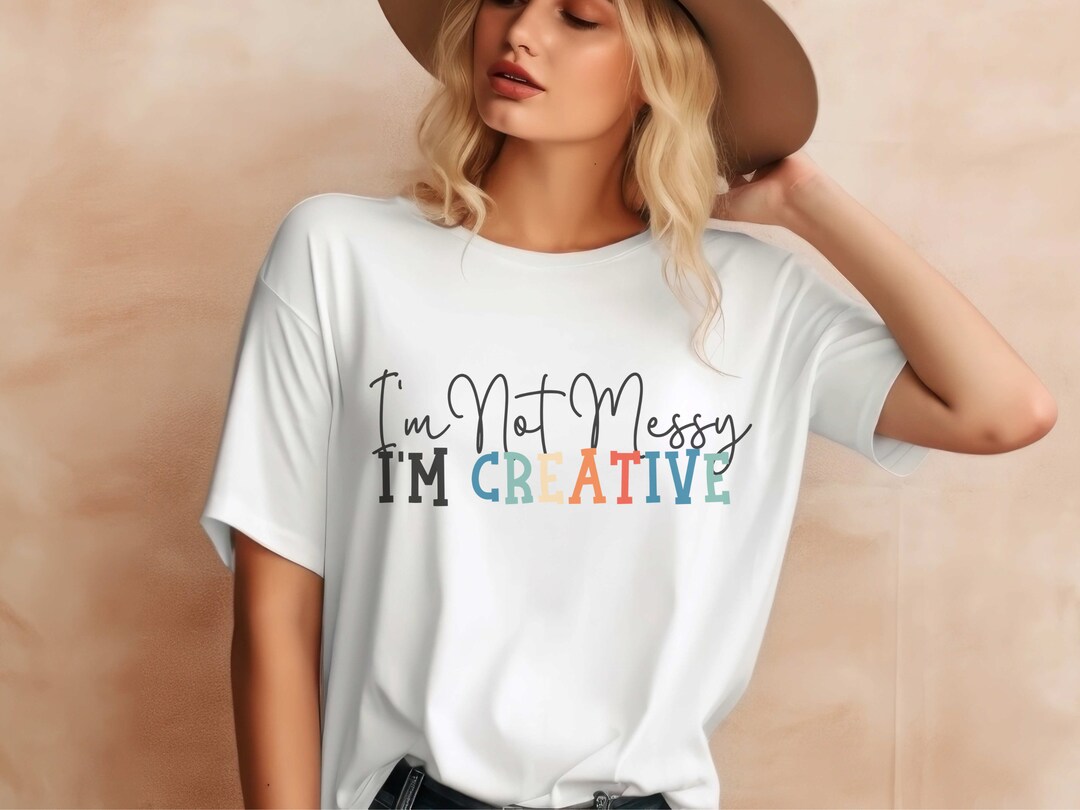 I'm Not Messy, I'm Creative T-shirt Unique Artist Tee Artistic Design ...