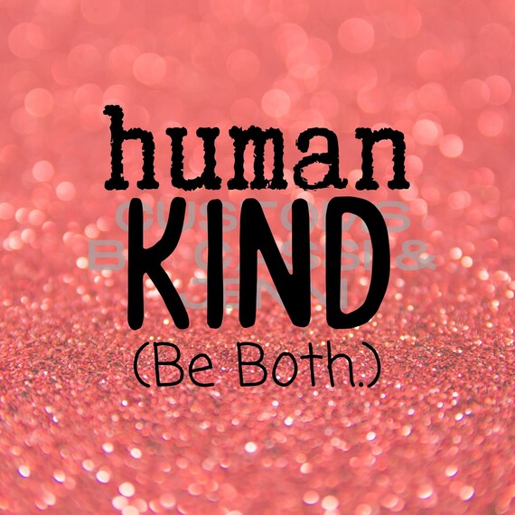 Human. Kind. be Both SVG PNG JPG | Etsy