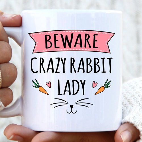 Bunny Mug Crazy Bunny Lady Rabbit Mug Rabbits Gift Rabbit - Etsy