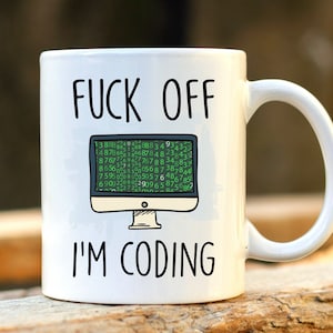 Fuck off I'm Coding. Coder Mug. Programmer Gift. Rude Mug. Coding Gift. Funny Coding Mugs ...
