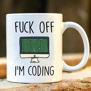 Fuck off I'm Coding. Coder Mug. Programmer Gift. Rude Mug. Coding Gift. Funny Coding Mugs ...