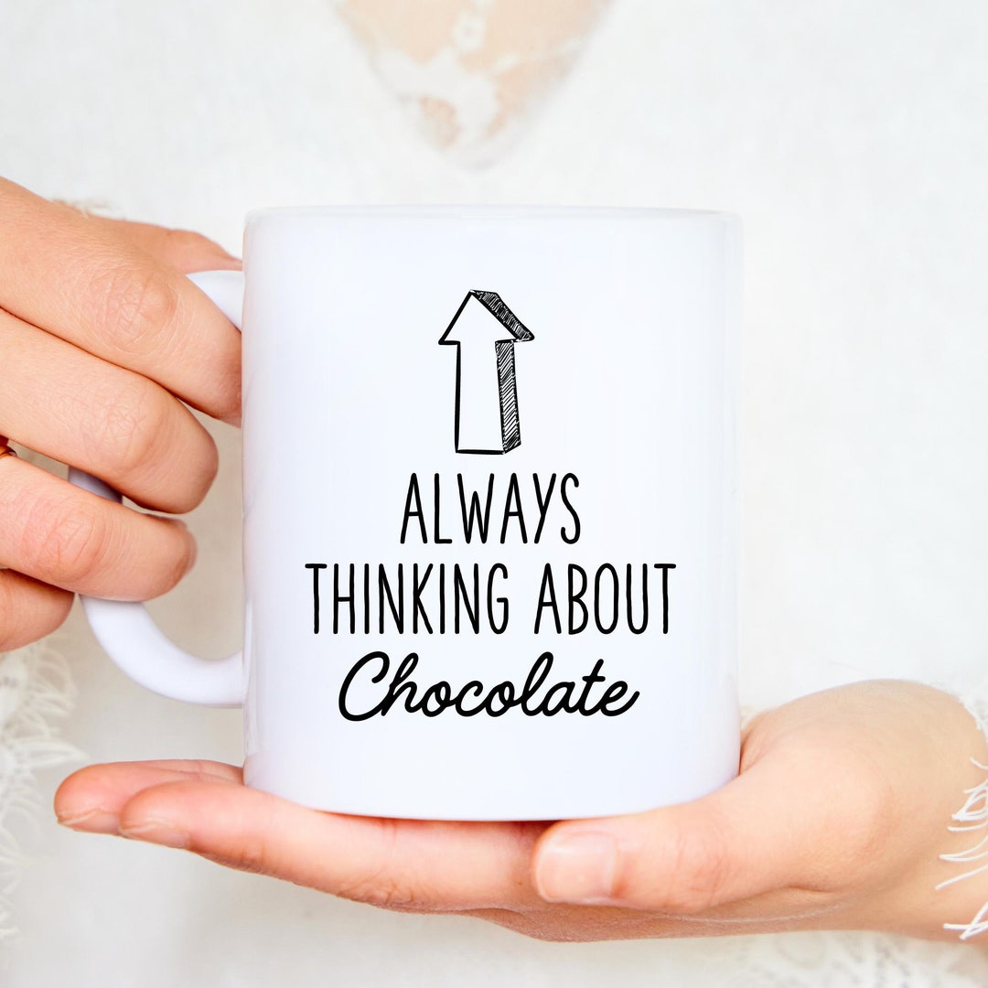 Thinking About Chocolate Mug, Funny Chocolate Gift, I Love Chocolate ...