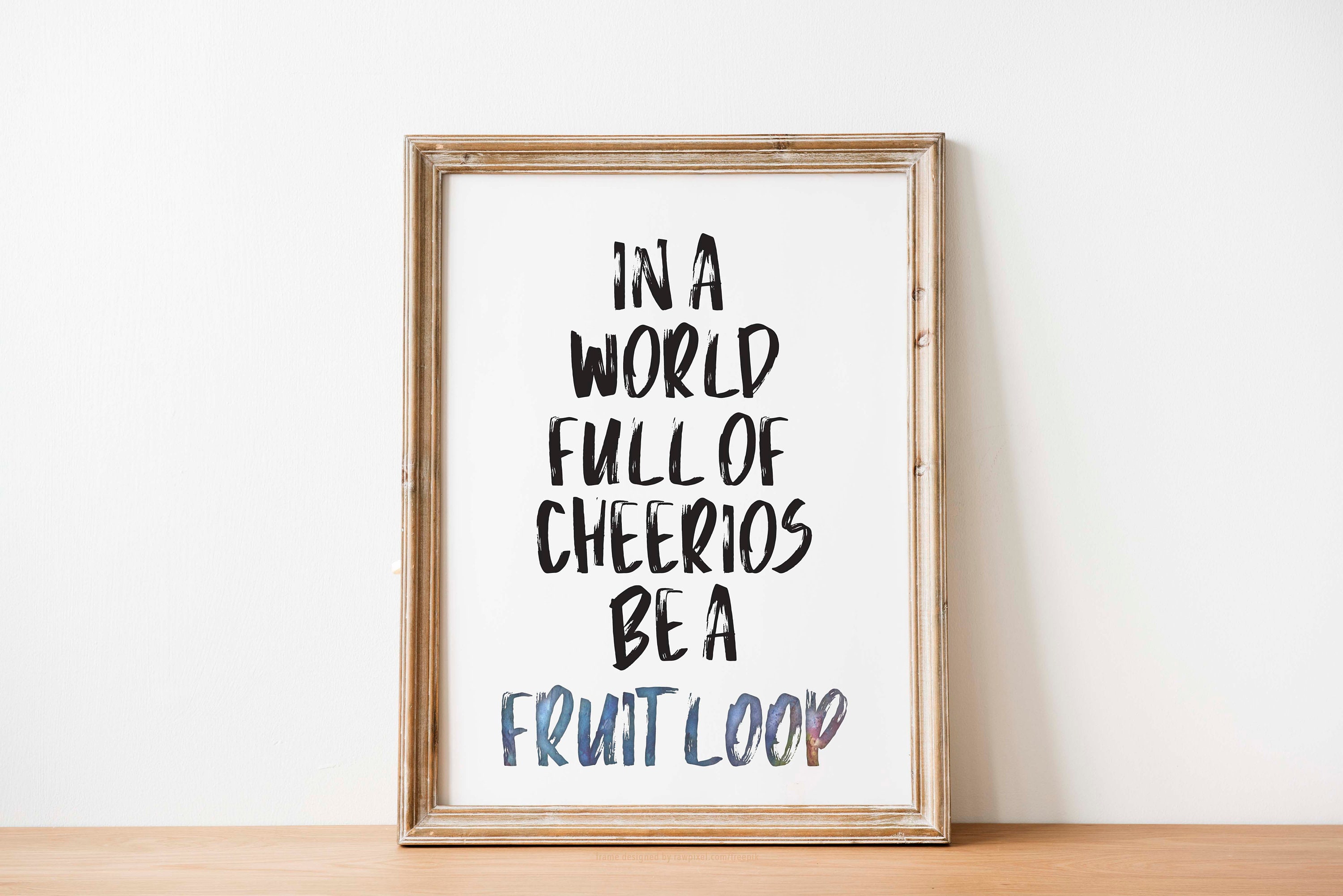 In A World Full of Cheerios Be A Fruit Loop - Etsy