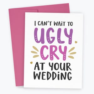 Engagement Card - I Can't Wait to Ugly Cry at Your Wedding ...