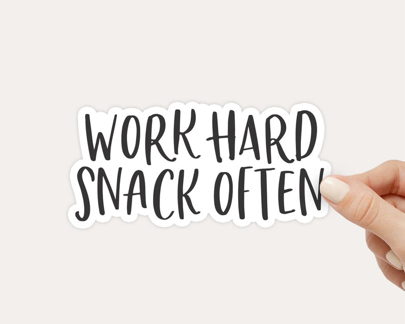 Water-resistant Vinyl Sticker Work Hard Snack Often Sticker ...