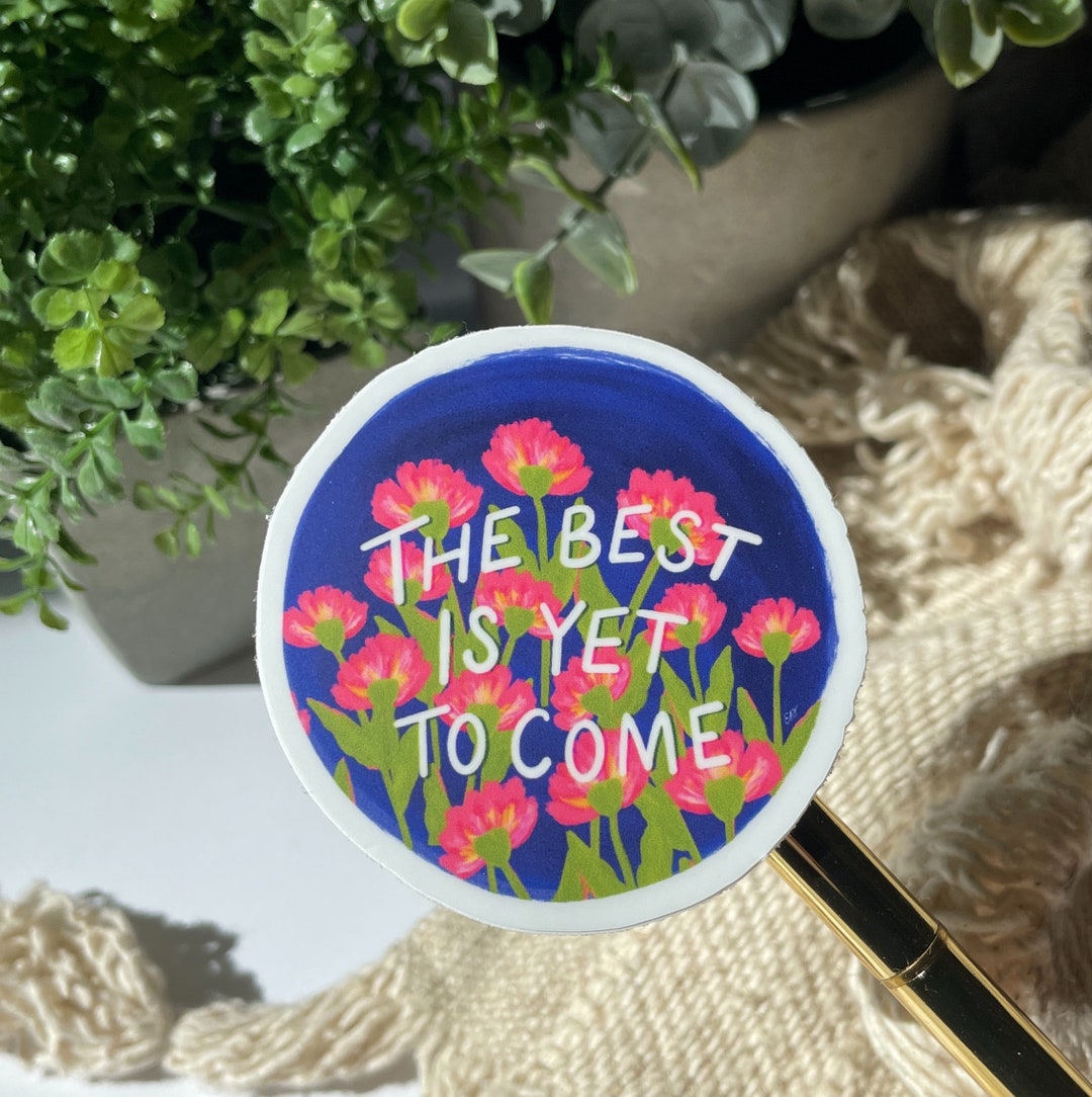 The Best is yet to Come Sticker - Etsy
