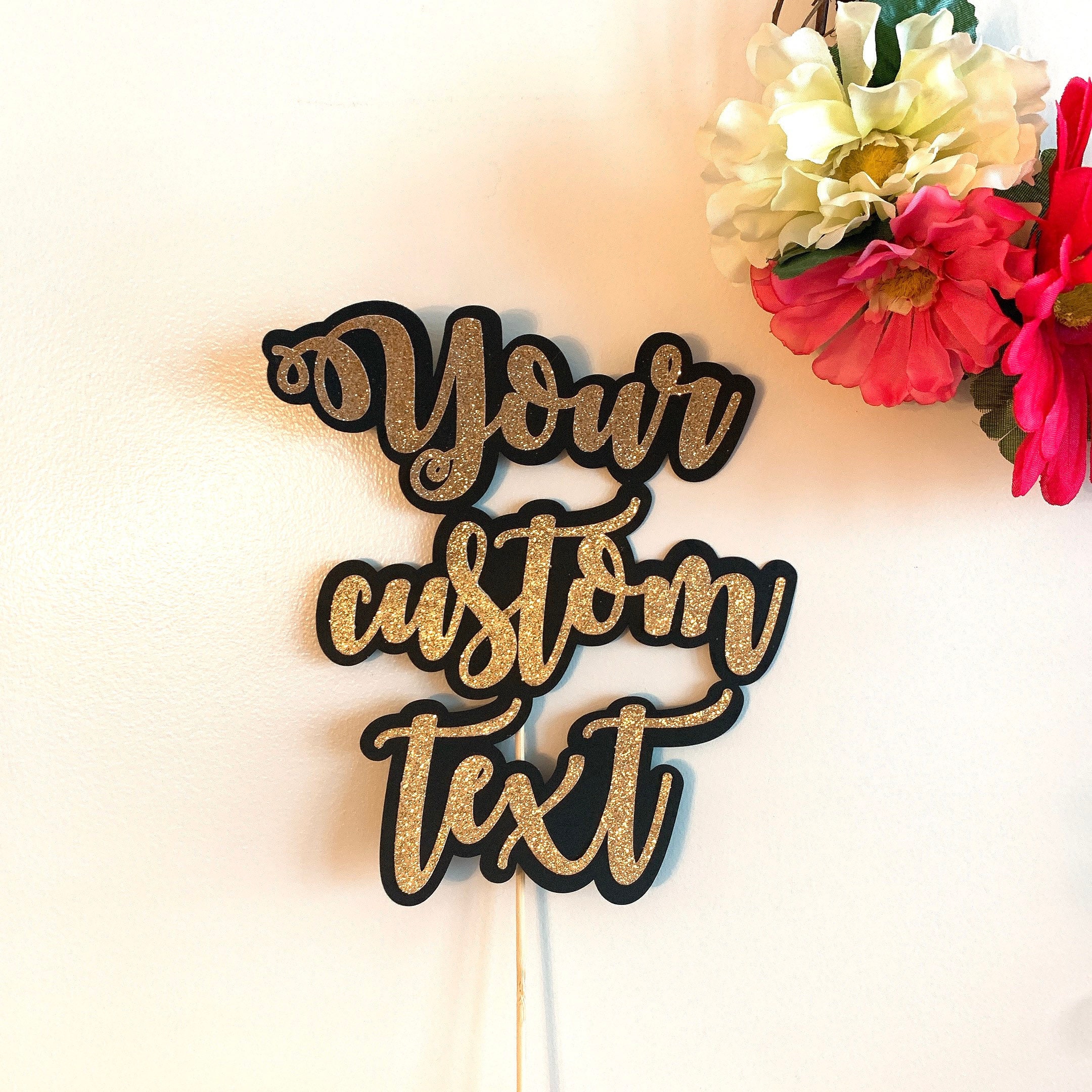 Custom Text Cake Topper Any Text Personalized Cake Topper - Etsy