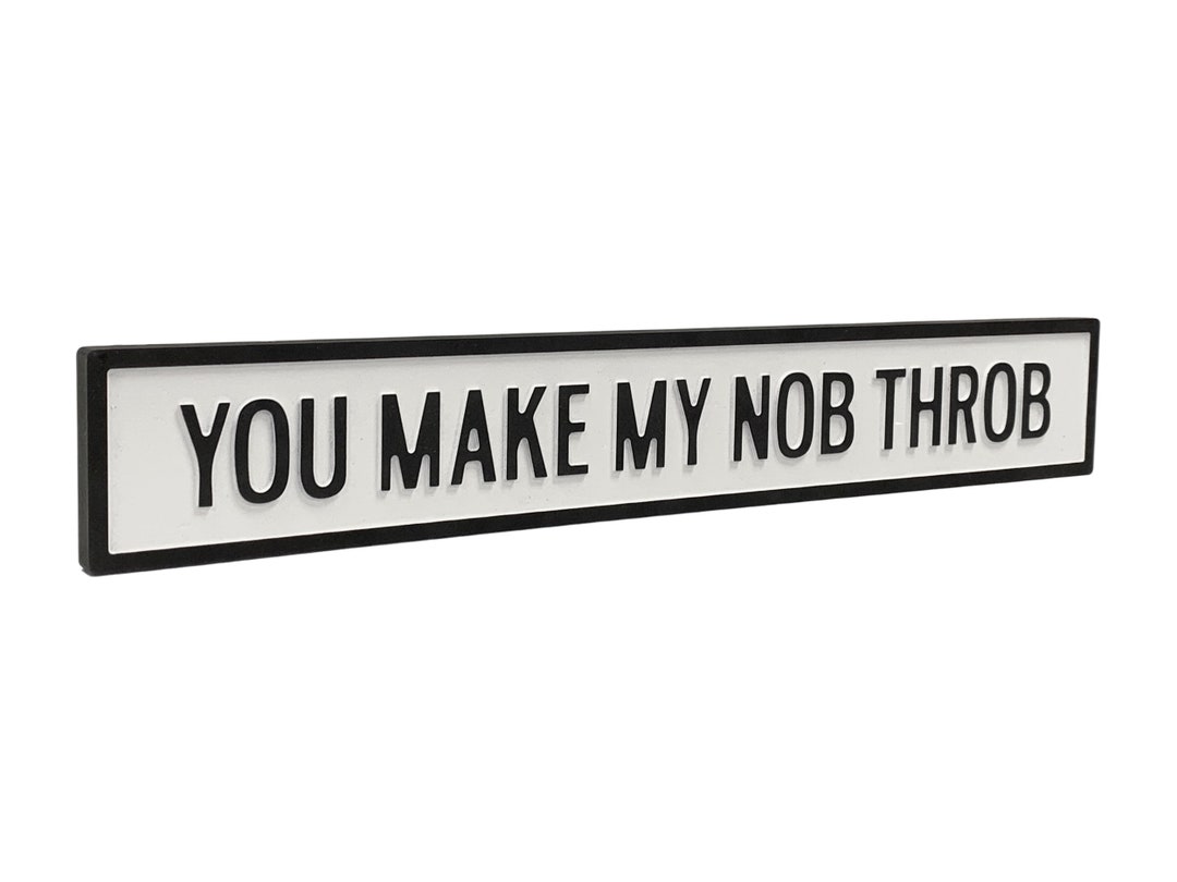 You Make My Nob Throb - 3D White & Black Road Sign - Etsy UK