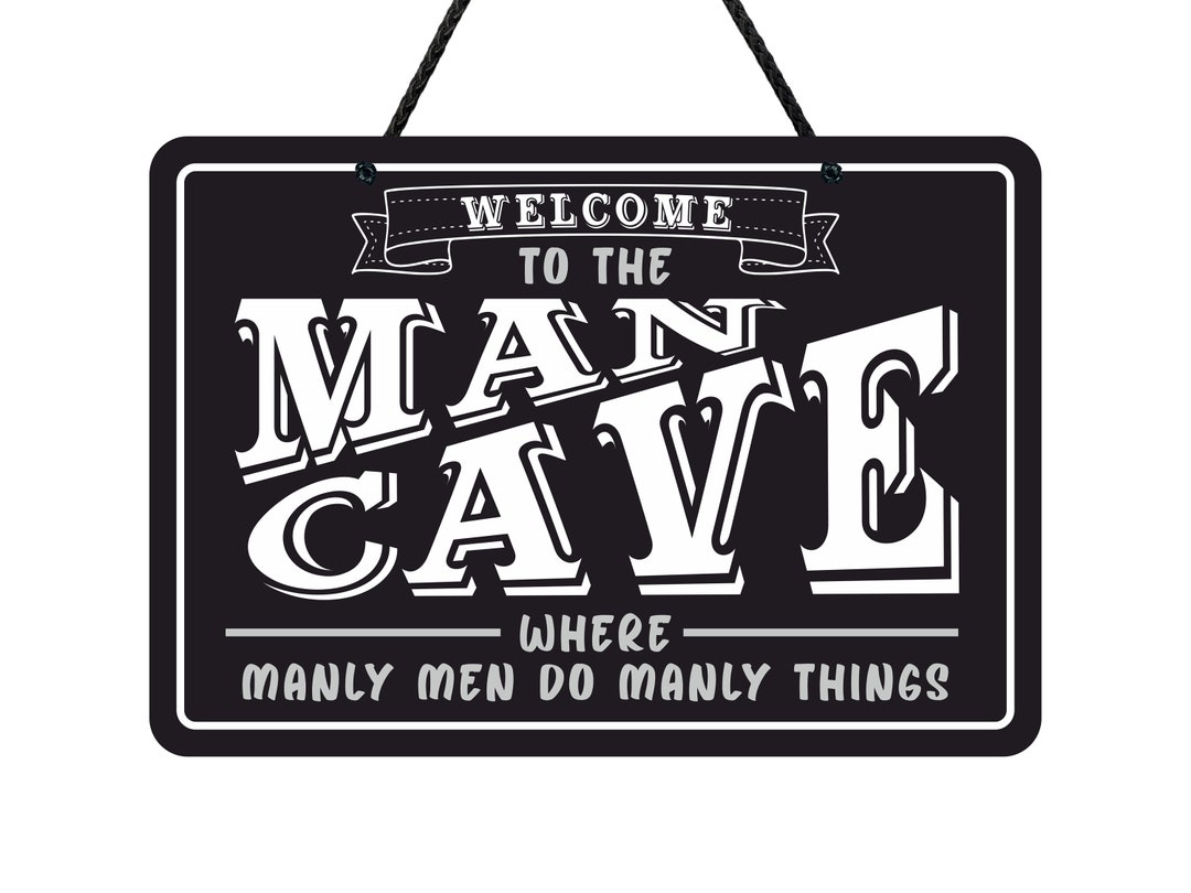 MAN CAVE Where Manly Men Do Manly Things Outdoor Indoor - Etsy