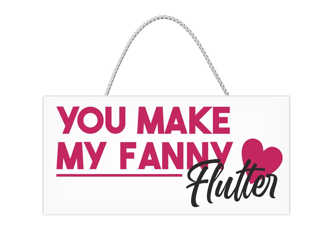 You Make My Fanny Flutter Hanging Plaque Sign - Etsy UK