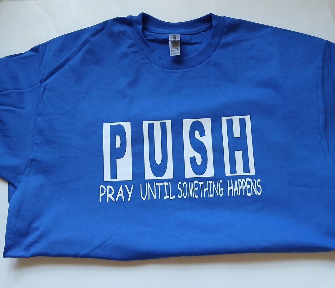 Push Pray Until Something Happen Shirt, Religious Shirt, Inspirational ...