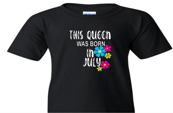This Queen Is Born In July Shirt July Birthday T Shirt | Etsy