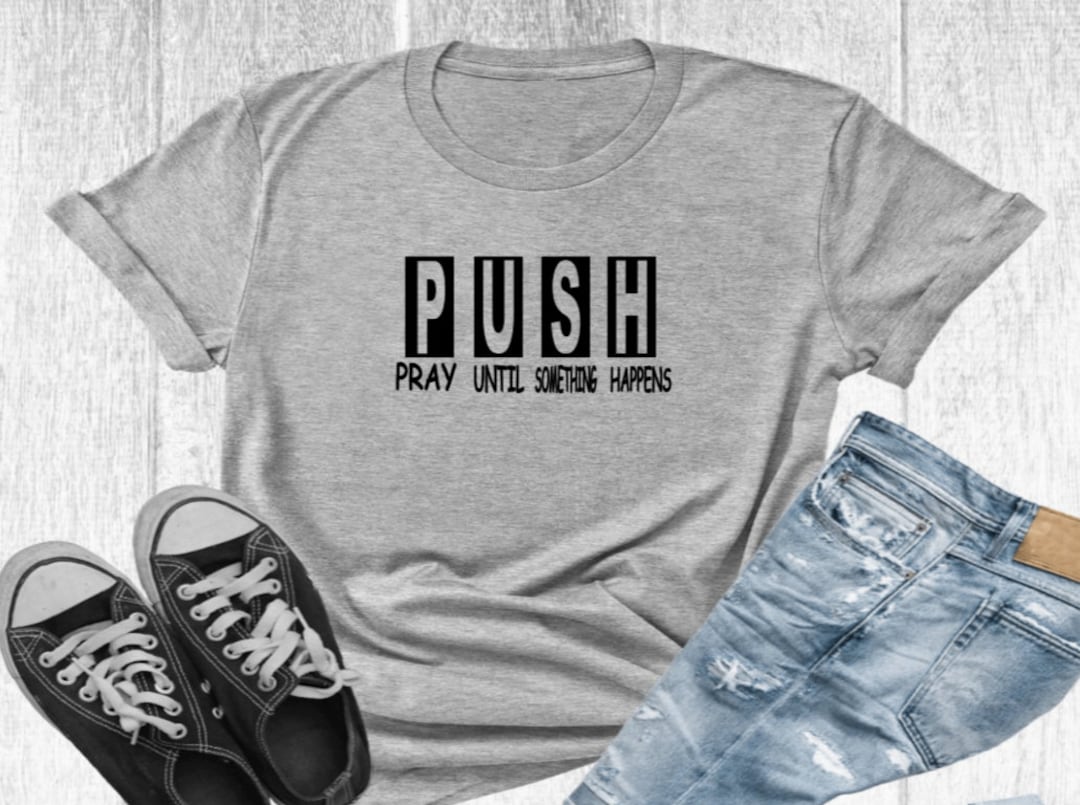 Push Pray Until Something Happen Shirt, Religious Shirt, Inspirational ...