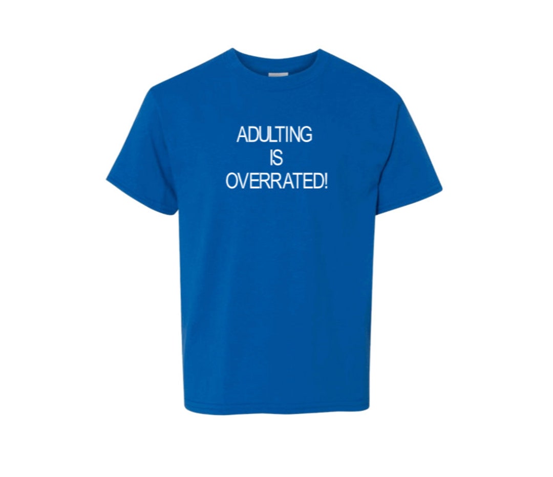 Funny Humorous Tee, Adulting is Overrated Funny Shirt, Funny Quote ...