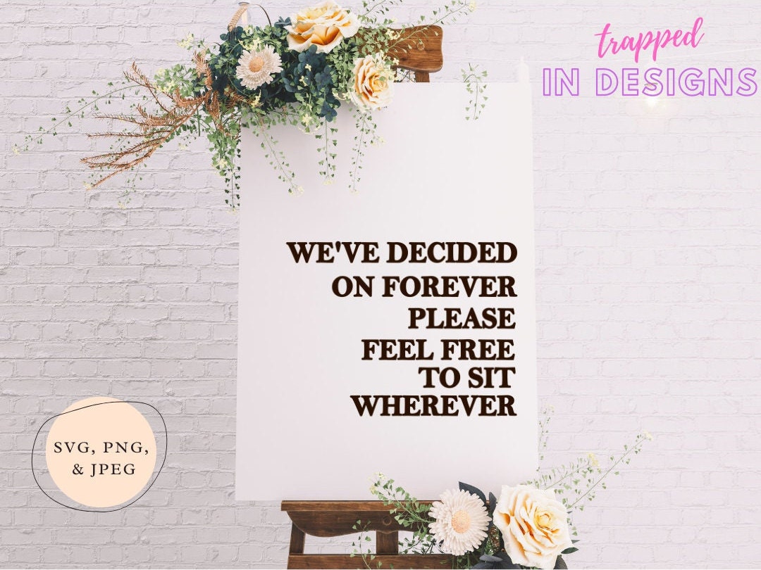 We've Decided on Forever, Please Feel Free to Sit Wherever Wedding Open ...