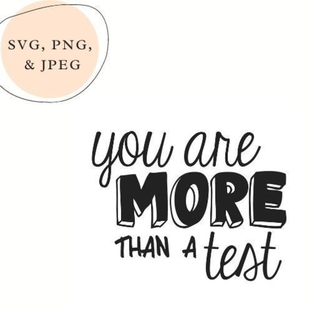 You Are More Than a Test, SVG PNG JPEG Instant Download, Cut File - Etsy