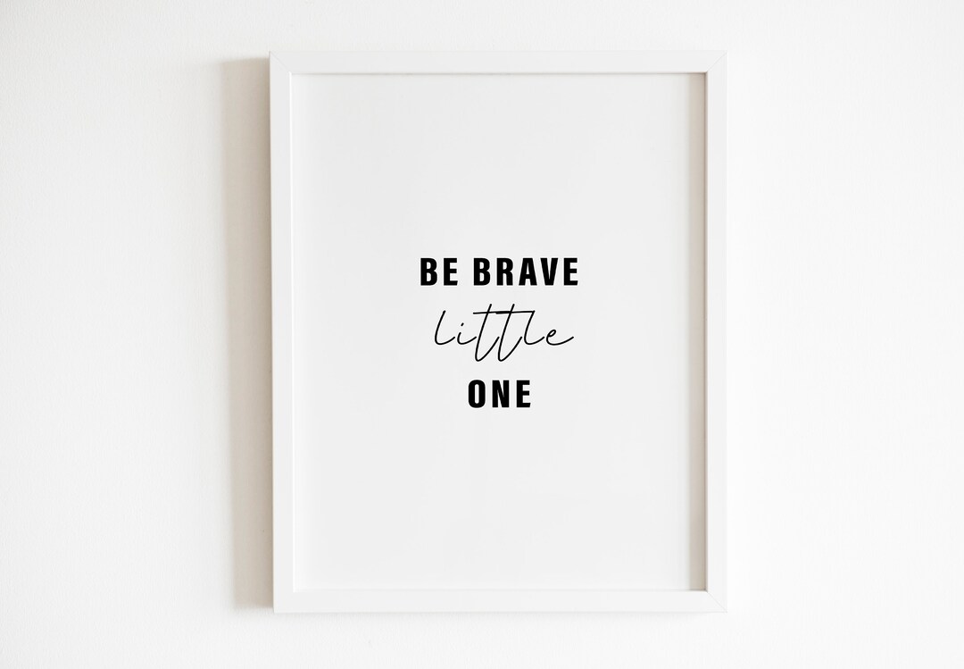 Be Brave Little One Printable Wall Art | Nursery Quote | Kids Room ...