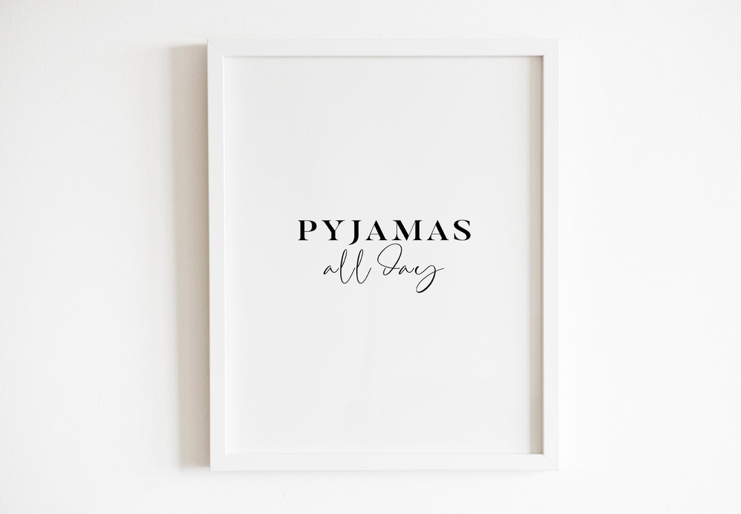 Pyjamas All Day Wall Art Printable DIGITAL Downloadable - Etsy