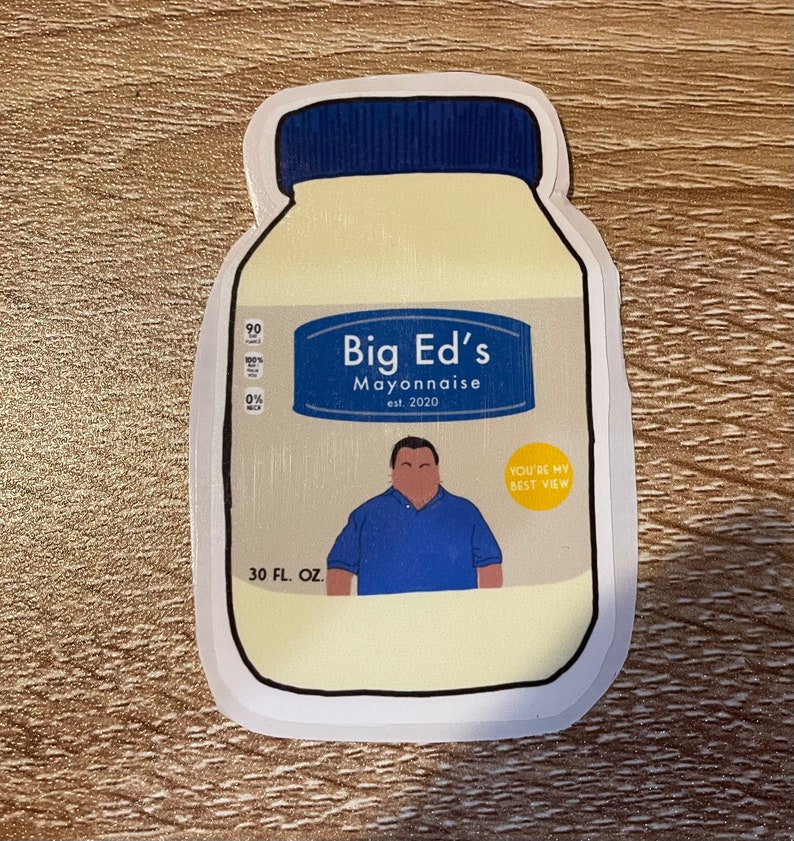 Big Ed / 90 Day Fiancé Sticker / Big Ed Mayo Sticker - Etsy
