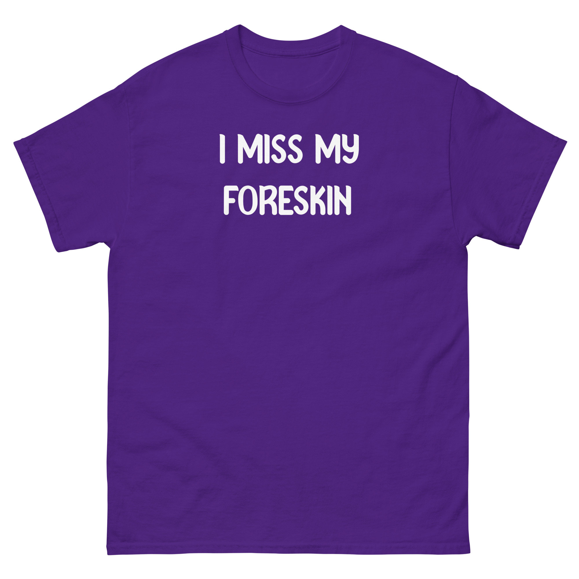 I Miss My Foreskin Funny Mens Sexual Adult Themed Sarcastic Shirts